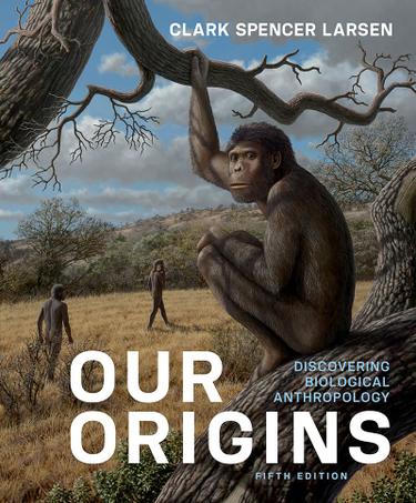 Our Origins (Fifth Edition) 5th Edition by: Clark Spencer Larsen ...