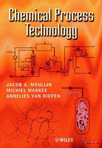 Chemical Process Technology 2nd Edition by: Jacob A. Moulijn ...